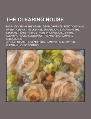 The Clearing House; Facts Covering the Origin, Developments, Functions ...