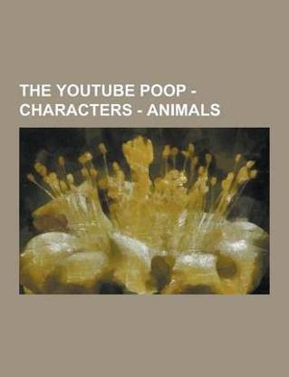 The Youtube Poop - Characters - Animals: Buy The Youtube Poop ...