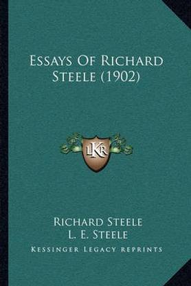 Essays Of Richard Steele (1902): Buy Essays Of Richard Steele (1902) by Steele Richard Sir at ...
