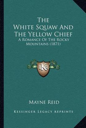 The White Squaw And The Yellow Chief: Buy The White Squaw And The ...