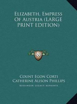 Elizabeth, Empress Of Austria (LARGE PRINT EDITION): Buy Elizabeth ...