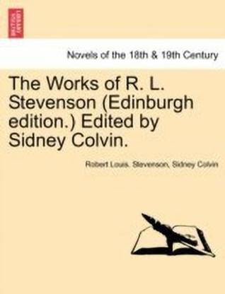 The Works of R. L. Stevenson (Edinburgh Edition.) Edited by Sidney ...