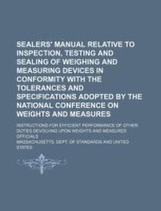 Sealers' Manual Relative to Inspection, Testing and Sealing of Weighing ...