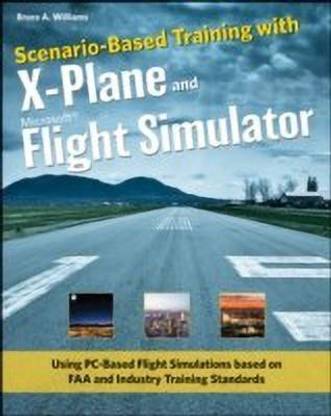 Scenario-Based Training with X-Plane and Microsoft Flight Simulator ...
