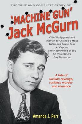 The True and Complete Story of Machine Gun Jack McGurn: Buy The True ...