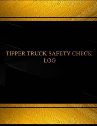 Tipper Truck Safety Check Log (Log Book, Journal - 125 pgs, 8.5 X 11 ...