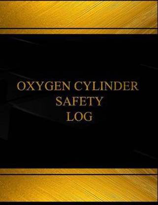 Oxygen Cylinder Safety Log (Log Book, Journal - 125 pgs, 8.5 X 11 ...