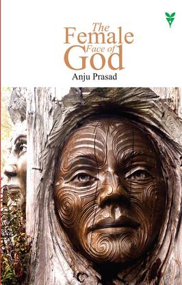 THE FEMALE FACE OF GOD: Buy THE FEMALE FACE OF GOD by Anju Prasad at ...