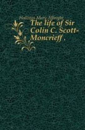 The Life of Sir Colin C. Scott-Moncrieff . .: Buy The Life of Sir Colin ...