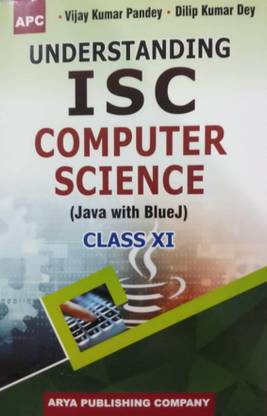 APC ISC UNDERSTANDING COMPUTER SCIENCE (JAVA WITH BLUEJ) CLASS-XI: Buy APC ISC UNDERSTANDING ...