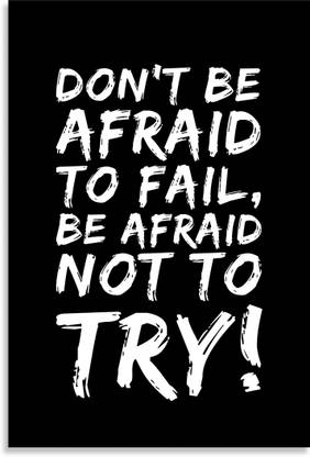 Don't Be Afraid To Fail, Be Afraid Not To Try - Inspirational Quotes ...