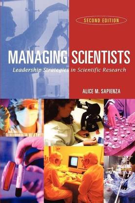 Managing Scientists - Leadership Strategies in Scientific Research 2e ...