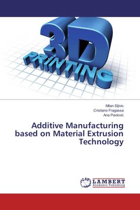 Additive Manufacturing based on Material Extrusion Technology: Buy ...
