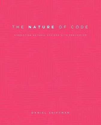 The Nature of Code - Simulating Natural Systems with Processing: Buy The Nature of Code ...