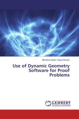 Use of Dynamic Geometry Software for Proof Problems: Buy Use of Dynamic ...