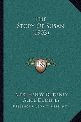 The Story Of Susan (1903): Buy The Story Of Susan (1903) by Dudeney ...