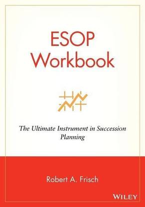 ESOP Workbook - The Ultimate Instrument in Succession Planning: Buy ...
