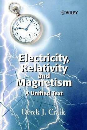 Electricity, Relativity & Magnetism - A Unified Text: Buy Electricity ...