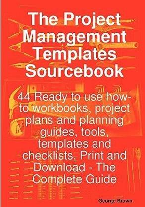 The Project Management Templates Sourcebook - 44 Ready to Use How-To ...