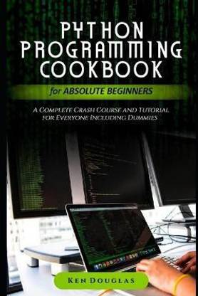 Python Programming Cookbook for Absolute Beginners: Buy Python ...