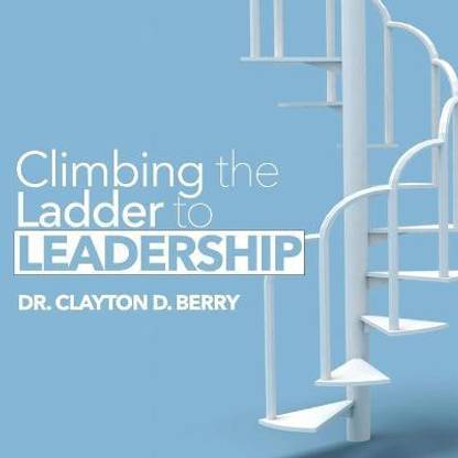 Climbing the Ladder to Leadership: Buy Climbing the Ladder to ...