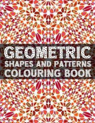 Geometric Shapes and Patterns Colouring Book: Buy Geometric Shapes and ...