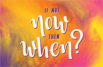 If Not Now Then When Motivational Quote Poster Paper Print - Quotes ...