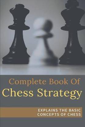 Complete Book Of Chess Strategy - Explains The Basic Concepts Of Chess ...