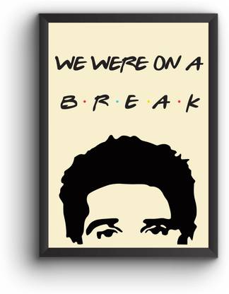We Were On A Break Ross Paper Print - Typography posters in India - Buy ...