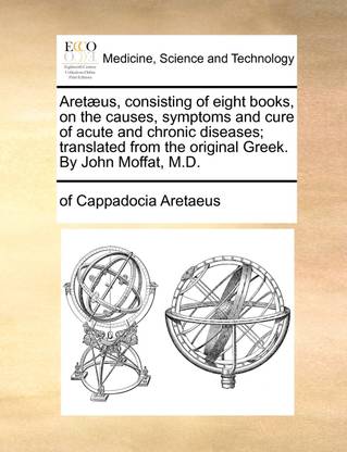 Aretaeus, consisting of eight books, on the causes, symptoms and cure ...