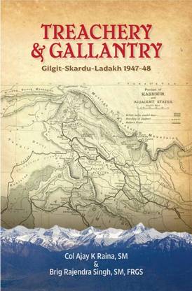 Treachery & Gallantry: Gilgit-Skardu-Ladakh 1947-48: Buy Treachery ...