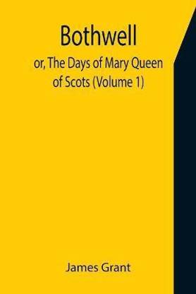 Bothwell; or, The Days of Mary Queen of Scots (Volume 1): Buy Bothwell ...