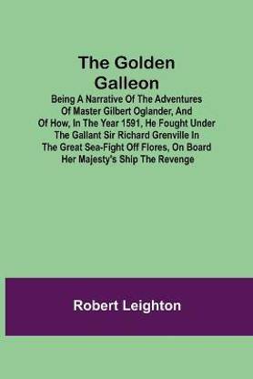 The Golden Galleon; Being a Narrative of the Adventures of Master ...