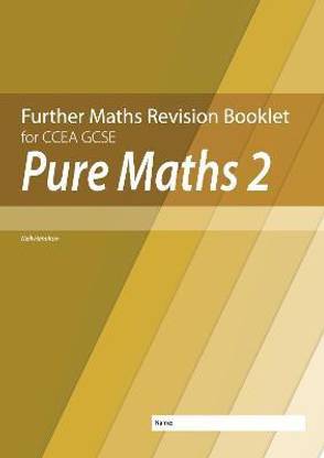 Further Mathematics Revision Booklet for CCEA GCSE: Pure Maths 2: Buy ...