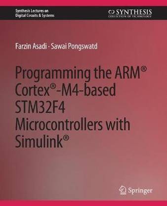 Programming the ARM (R) Cortex (R)-M4-based STM32F4 Microcontrollers with Simulink (R): Buy ...