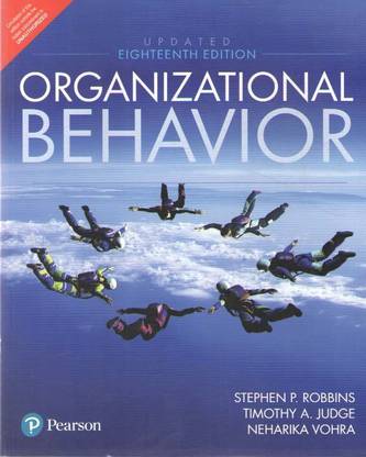 Organizational Behavior (18th Edition) By Stephen P. Robbins, Timothy A Judge & Neharika Vohra ...