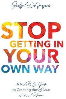 Stop Getting In Your Own Way: Buy Stop Getting In Your Own Way by ...