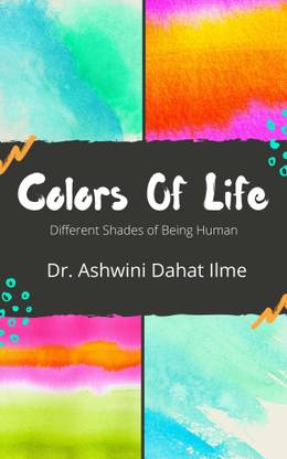 COLORS OF LIFE: Buy COLORS OF LIFE by Ashwini Ilme at Low Price in ...