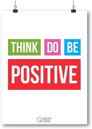 Think Positive Do Positive Be Positive A3 Sized Poster by QuoteSutra ...
