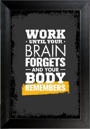 Work untill your brain forget but body Remember Wall Frame Poster ...