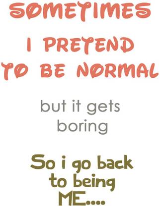 Sometimes I Pretend To Be Normal Fine Art Print - Quotes & Motivation ...