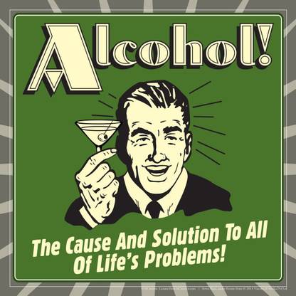 Posterhouzz Alcohol The Cause And Solution Of All Life'S Problems ...