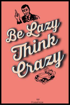 PosterHook Be Lazy Think Crazy 300gsm Poster Paper Print - PosterHook ...