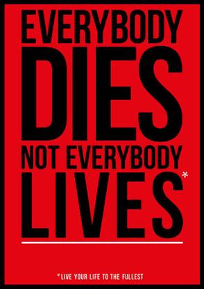Everybody Dies 04M009 Paper Print - Quotes & Motivation posters in ...