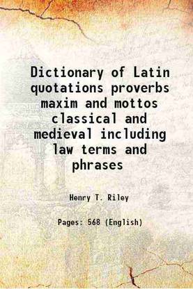 Dictionary of Latin quotations proverbs, maxims and mottos classical ...