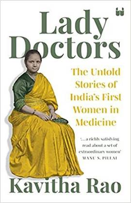 Lady Doctors The Untold Stories Of Indias First Women In Medicine: Buy ...