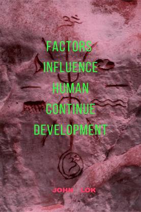 Factors Influence Human Continue Development: Buy Factors Influence ...