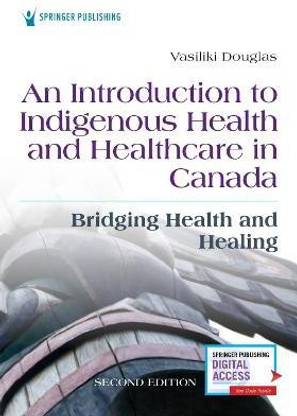 An Introduction to Indigenous Health and Healthcare in Canada: Buy An ...