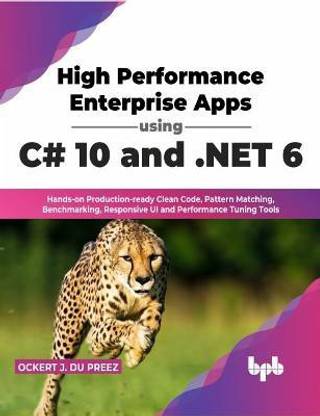 High Performance Enterprise Apps using C# 10 and .NET 6: Buy High ...