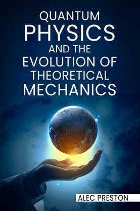 QUANTUM PHYSICS AND THE EVOLUTION OF THEORETICAL MECHANICS: Buy QUANTUM ...
